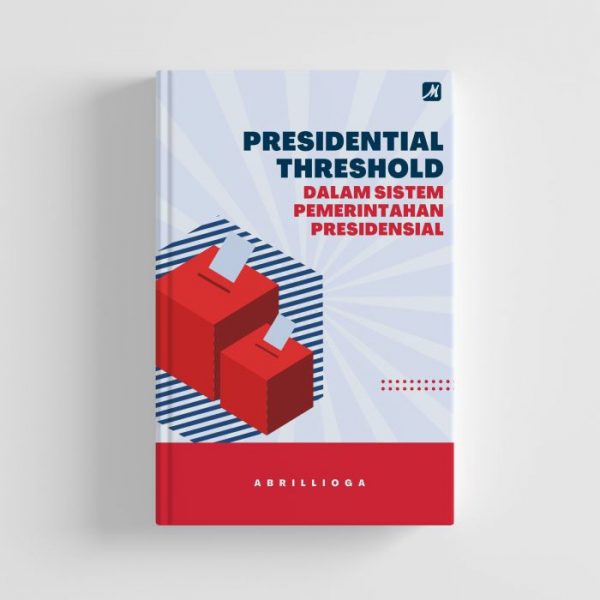 Presidential Threshold dalam Sistem Pemerintahan Presidensial ...